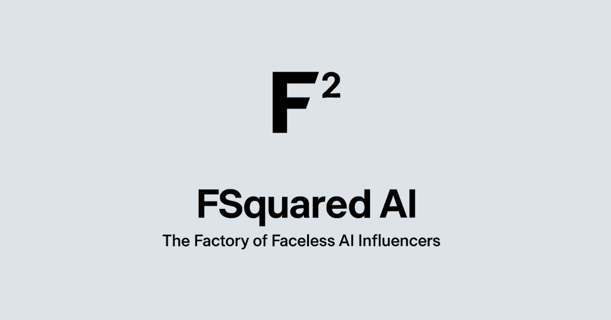 FSquared AI – The Factory of Faceless AI Influencers